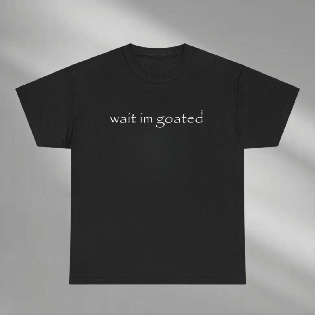 Wait I'm Goated Shirt, Funny Sweathirt, Goat Hoodie, Funny Gifts ...