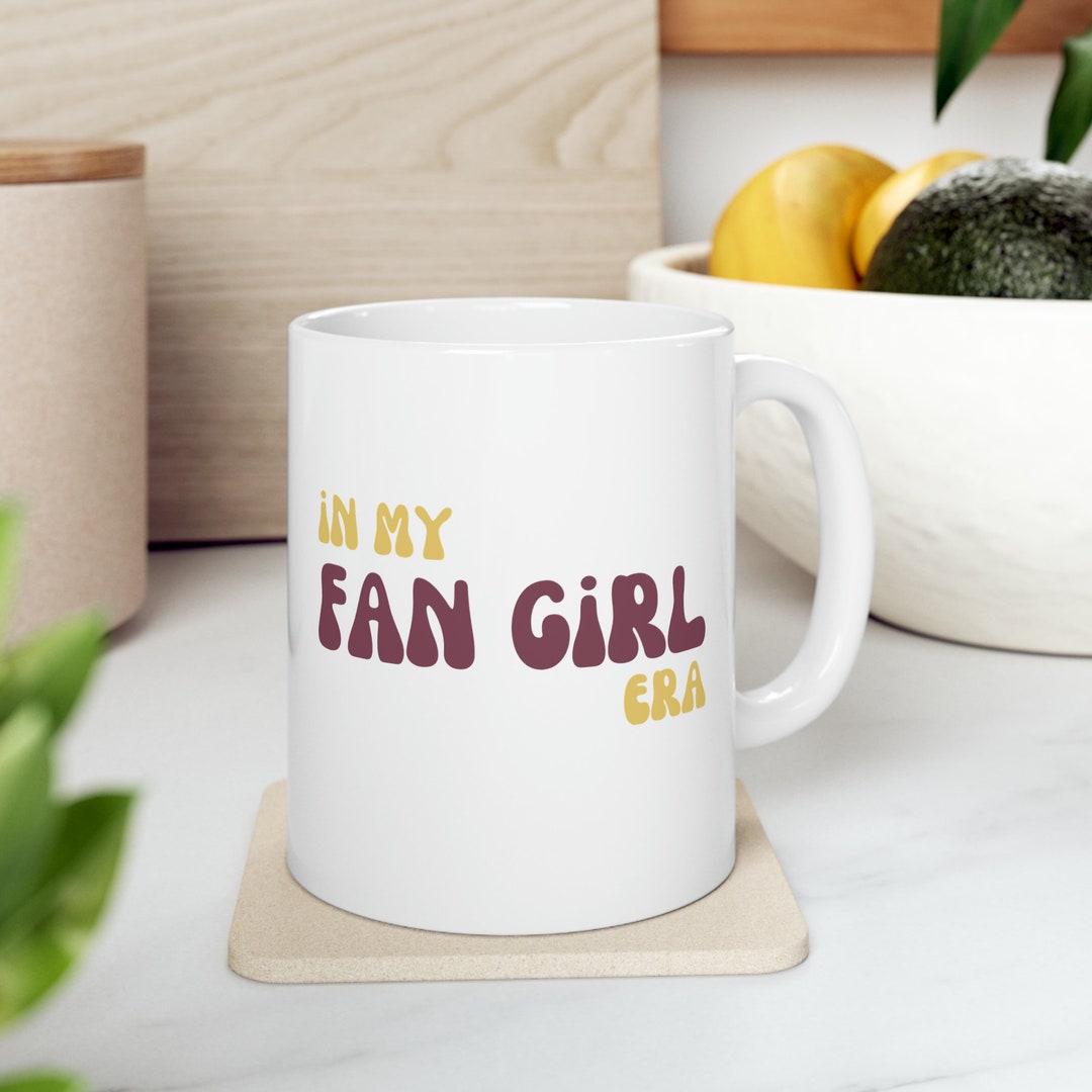 In My Fan Girl Era Ceramic Mug (11oz), Cute Gift Mug, Fan Girl Mugs, 70 ...