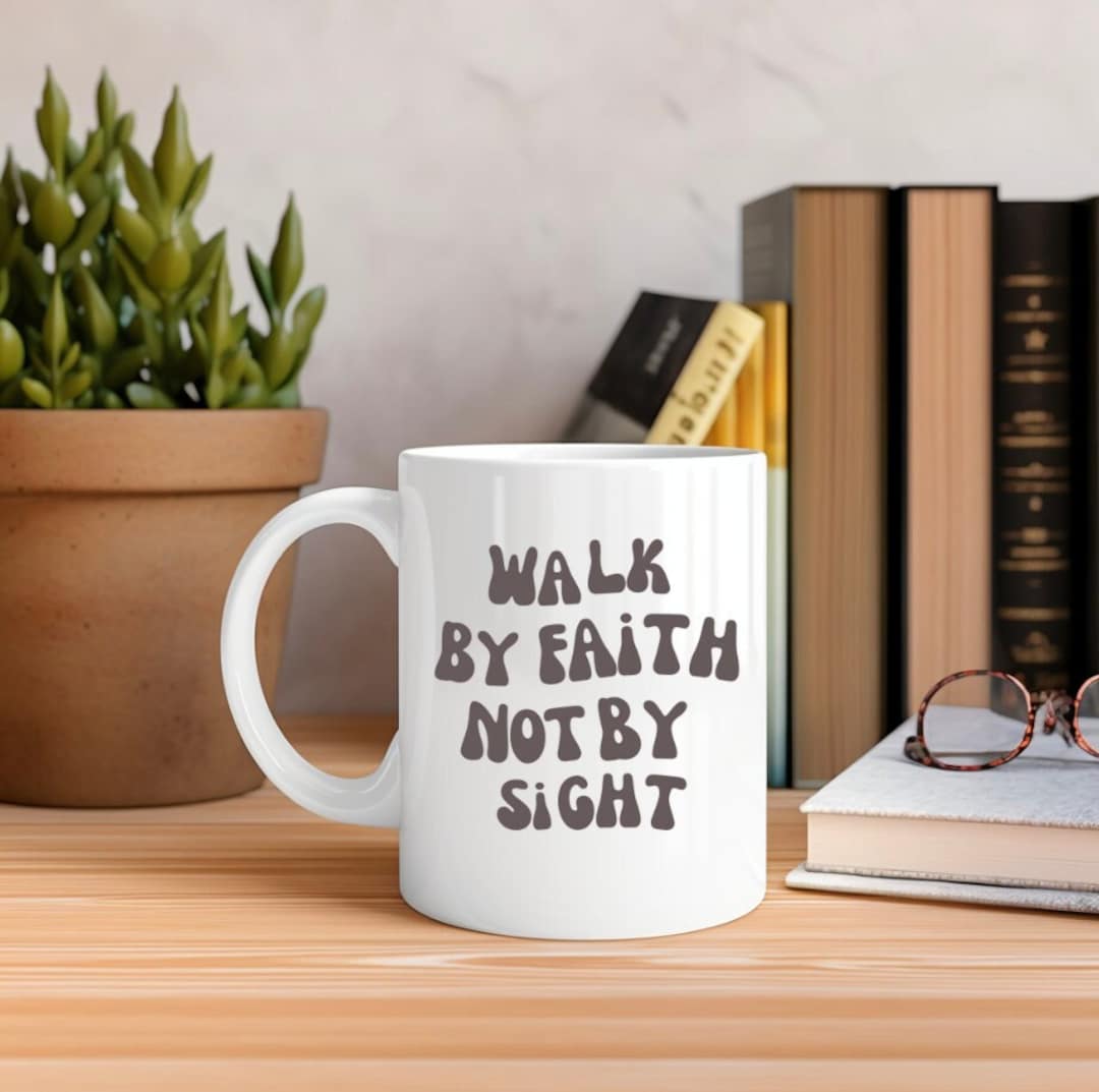 Walk by Faith Not by Sight Ceramic Mug 11oz, Cute Christian Mug, Faith ...