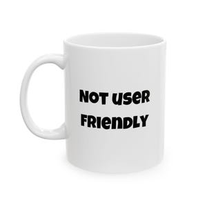 Funny Coffee Mug Not User Friendly Ceramic 11oz, 15oz Funny Work Mug ...