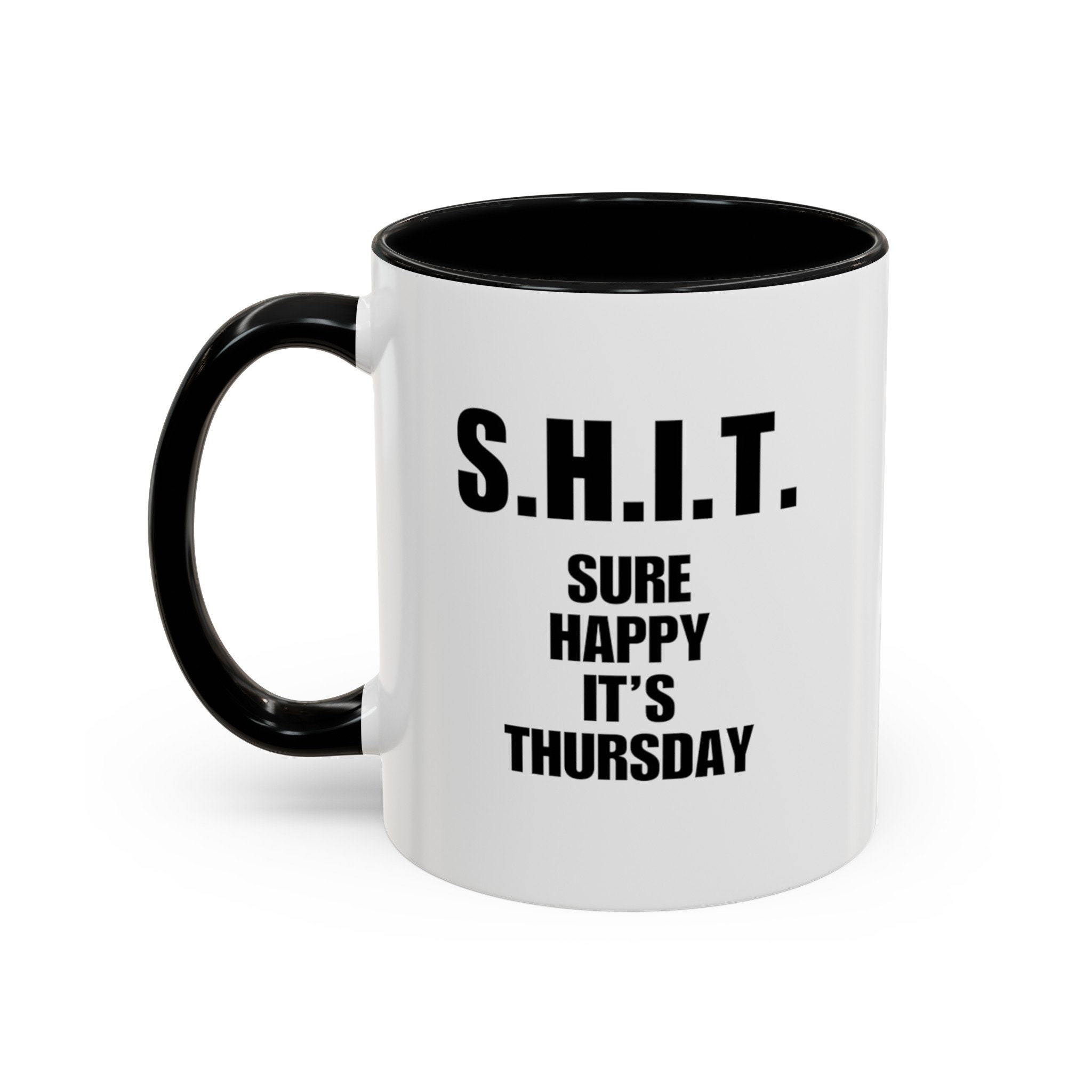 S.H.I.T. Sure Happy It's Thursday Accent Coffee Mug, 11oz, 15oz, Under ...