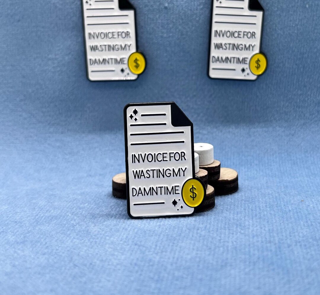 Invoice for Wasting My Time, Meme, Funny Pins, Gifts, Funny Pins, Pet ...