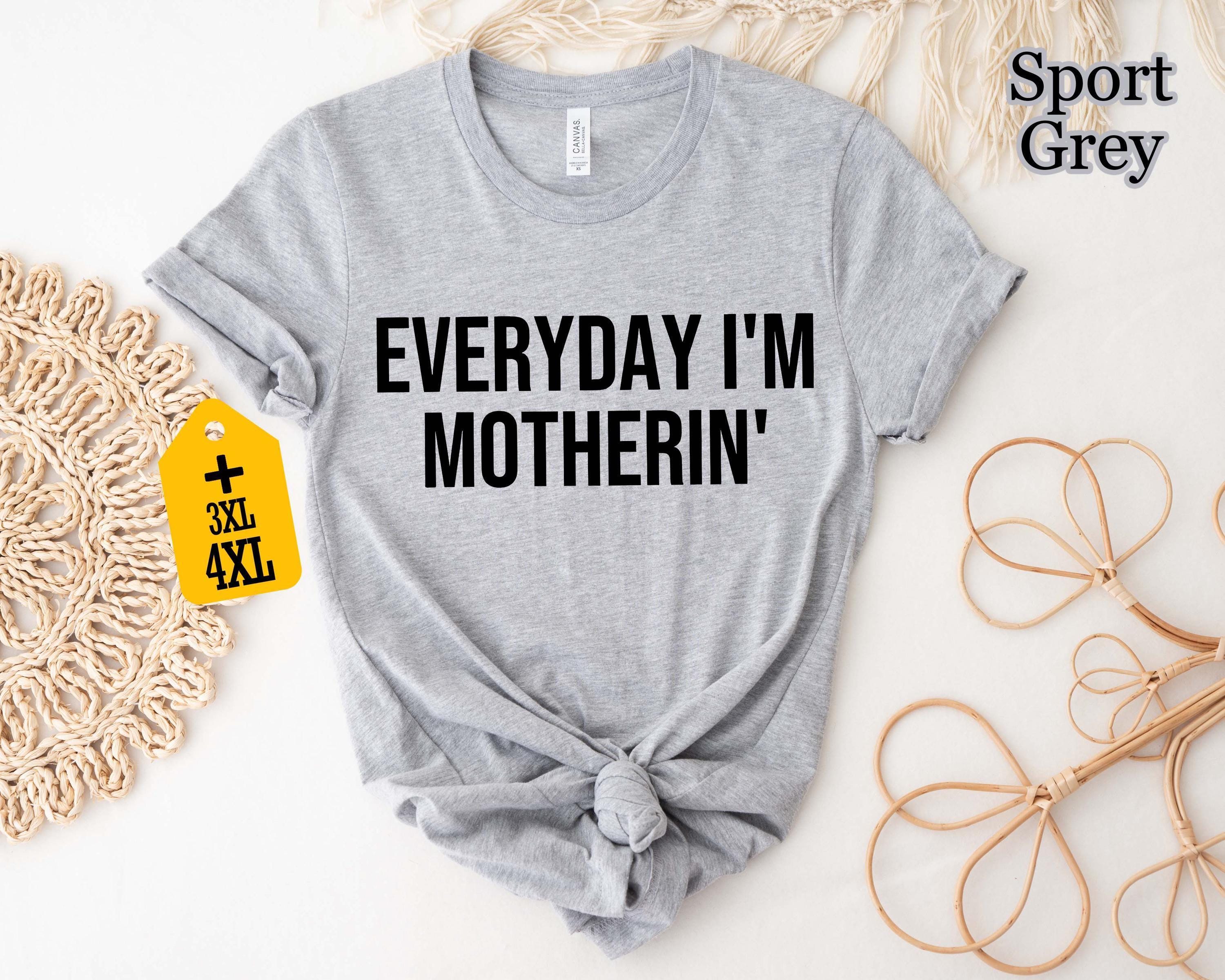 Everyday I'm Motherin' Shirt, Funny Mom T-shirt, Trendy Mom Shirt ...