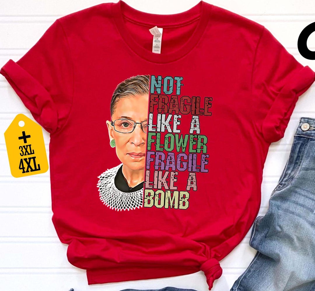 Not Fragile Like a Flower, Fragile Like a Bomb Shirt, RBG T-shirt ...
