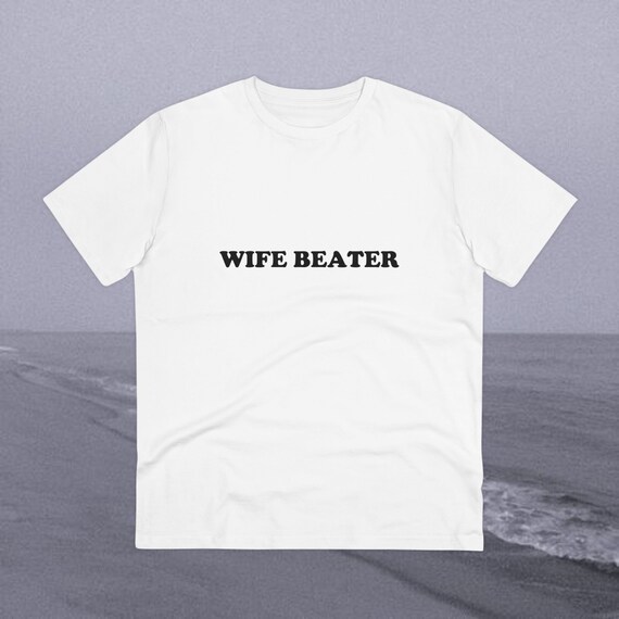 Wife Beaters Memes My Other Shirt Is A Wife Beater Fresh Women T Shirt