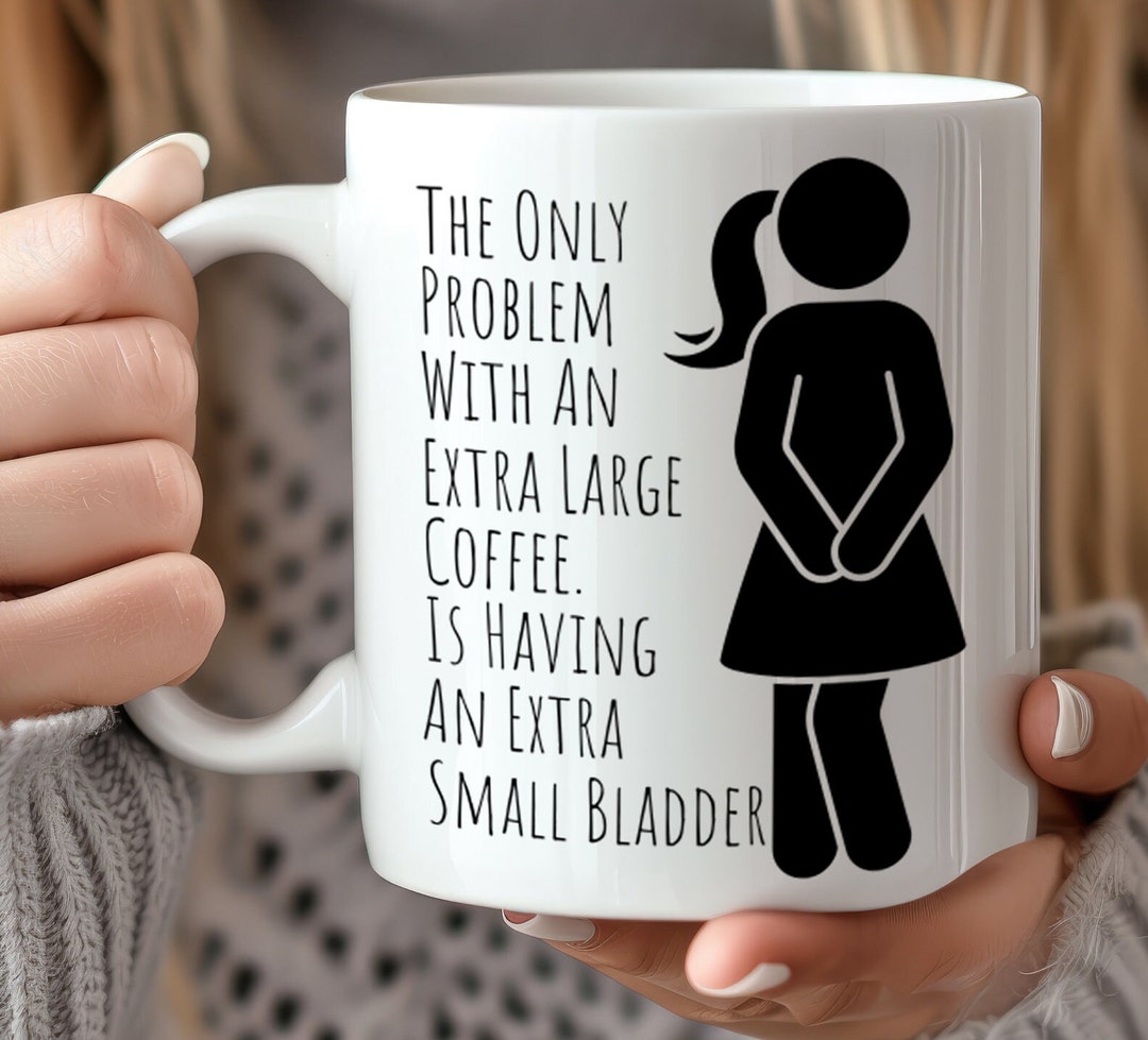 Big Coffee Small Bladder Funny Coffee Mugs, Coffee Cup, Funny Gifts ...