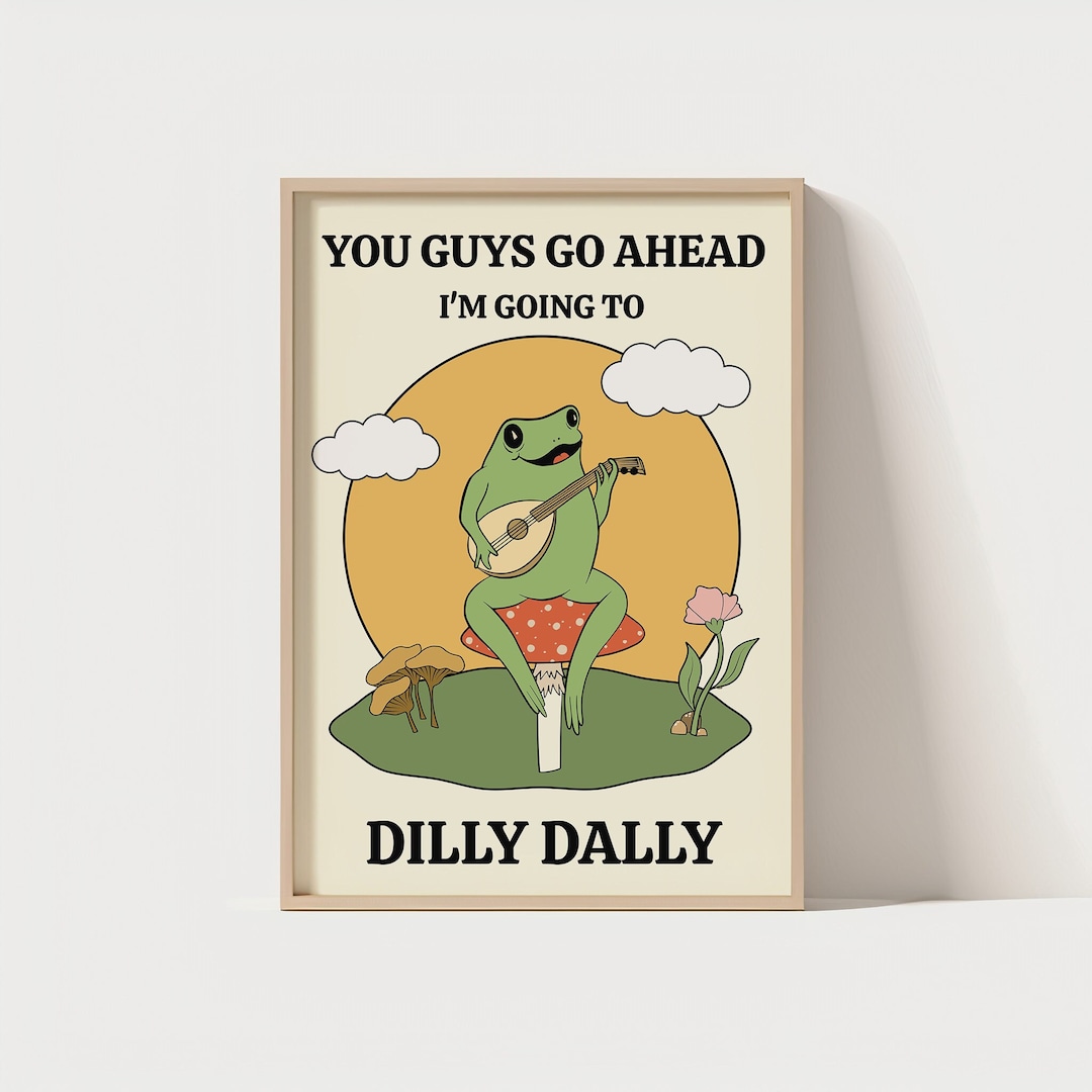 You Guys Go Ahead, I'm Going to Dilly Dally | Funny Quote | Unique ...