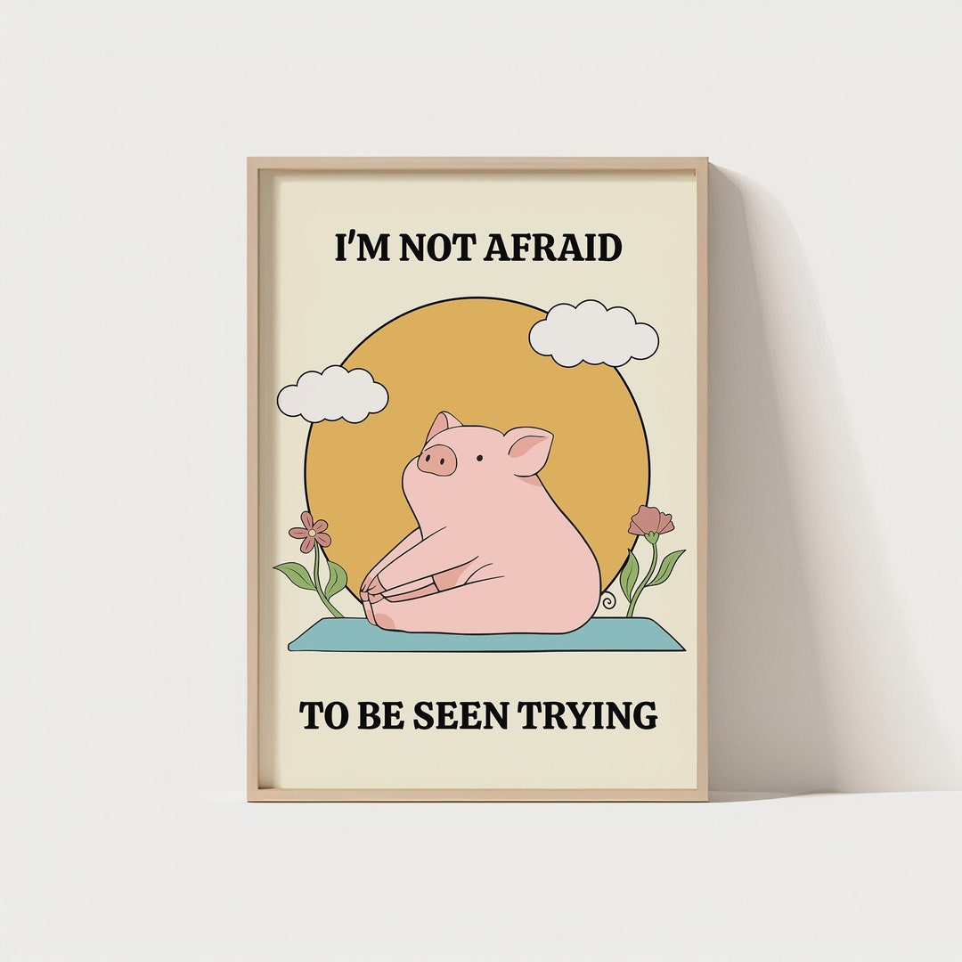 I'm Not Afraid to Be Seen Trying | Cute Quote | Unique Poster | Pig ...