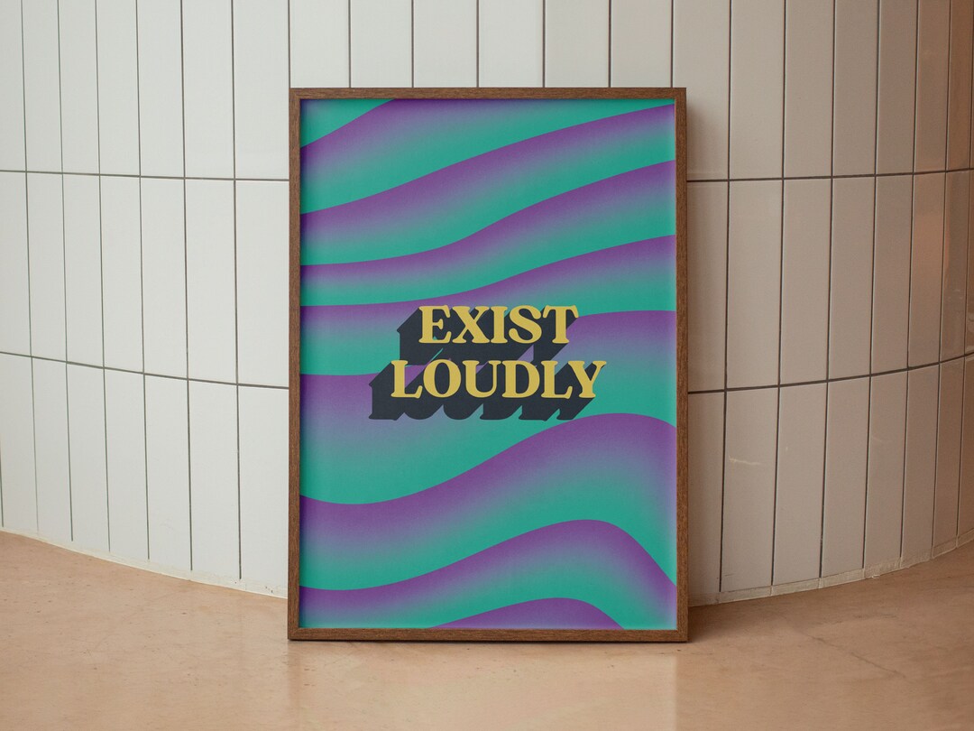 Exist Loudly, Inspirational Art Print, Colorful Poster, Vibrant Typography Wall Art, Empowerment ...