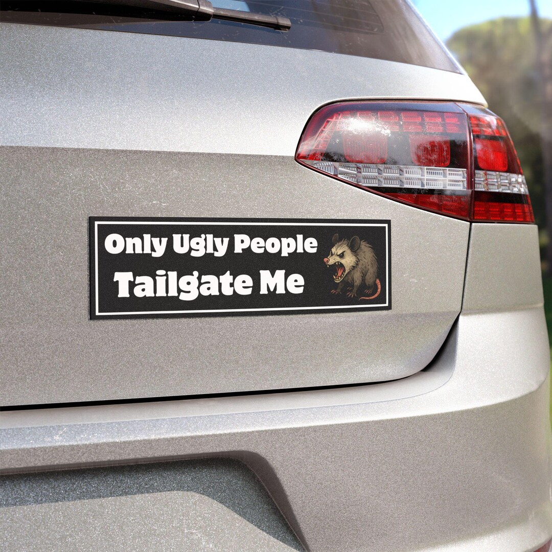 Only Ugly People Tailgate Me, Nervous Driver Magnet, Tailgating ...