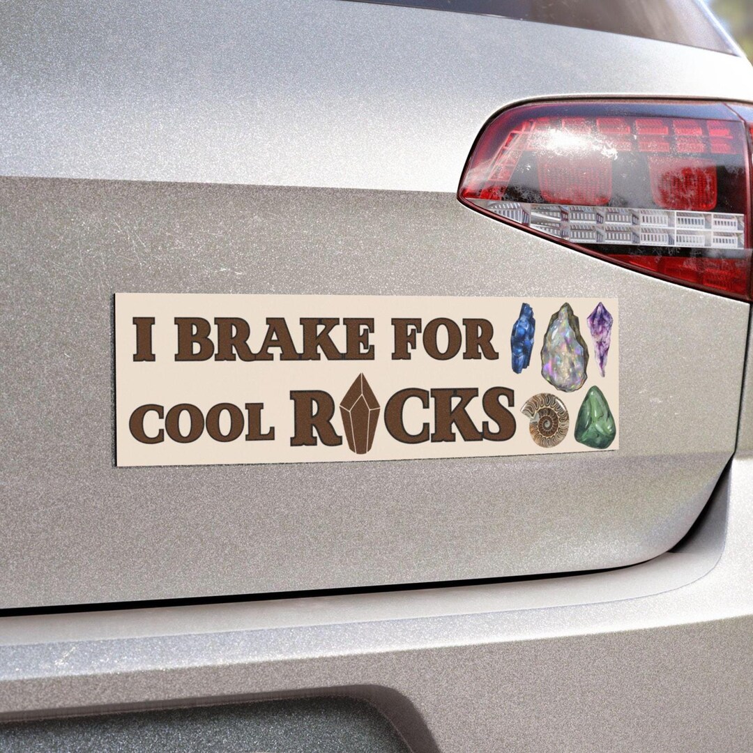 I Brake for Cool Rocks, Rocks Bumper Sticker, Collector Car Magnet ...
