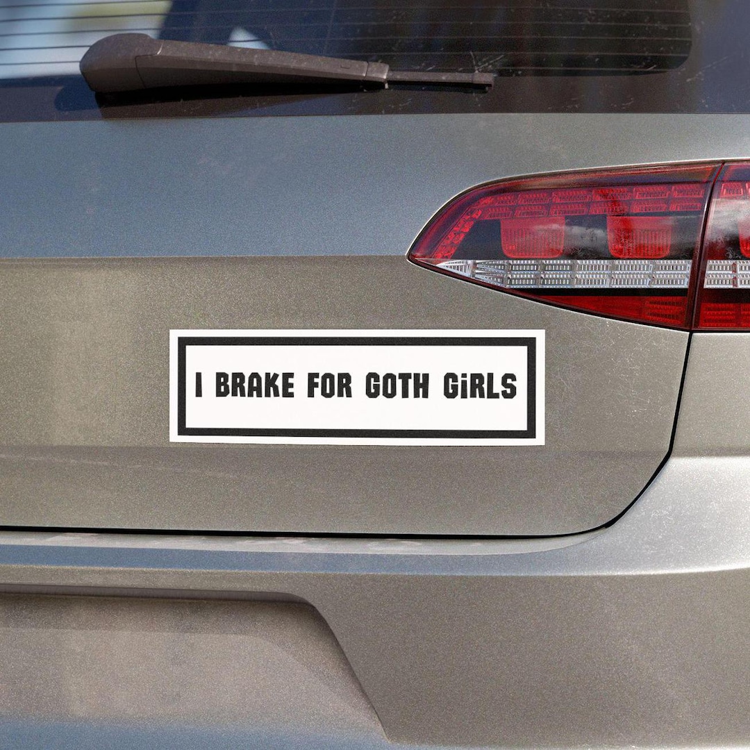 I Brake for Goth Girls Funny Bumper Sticker, I Brake For,window Decal ...
