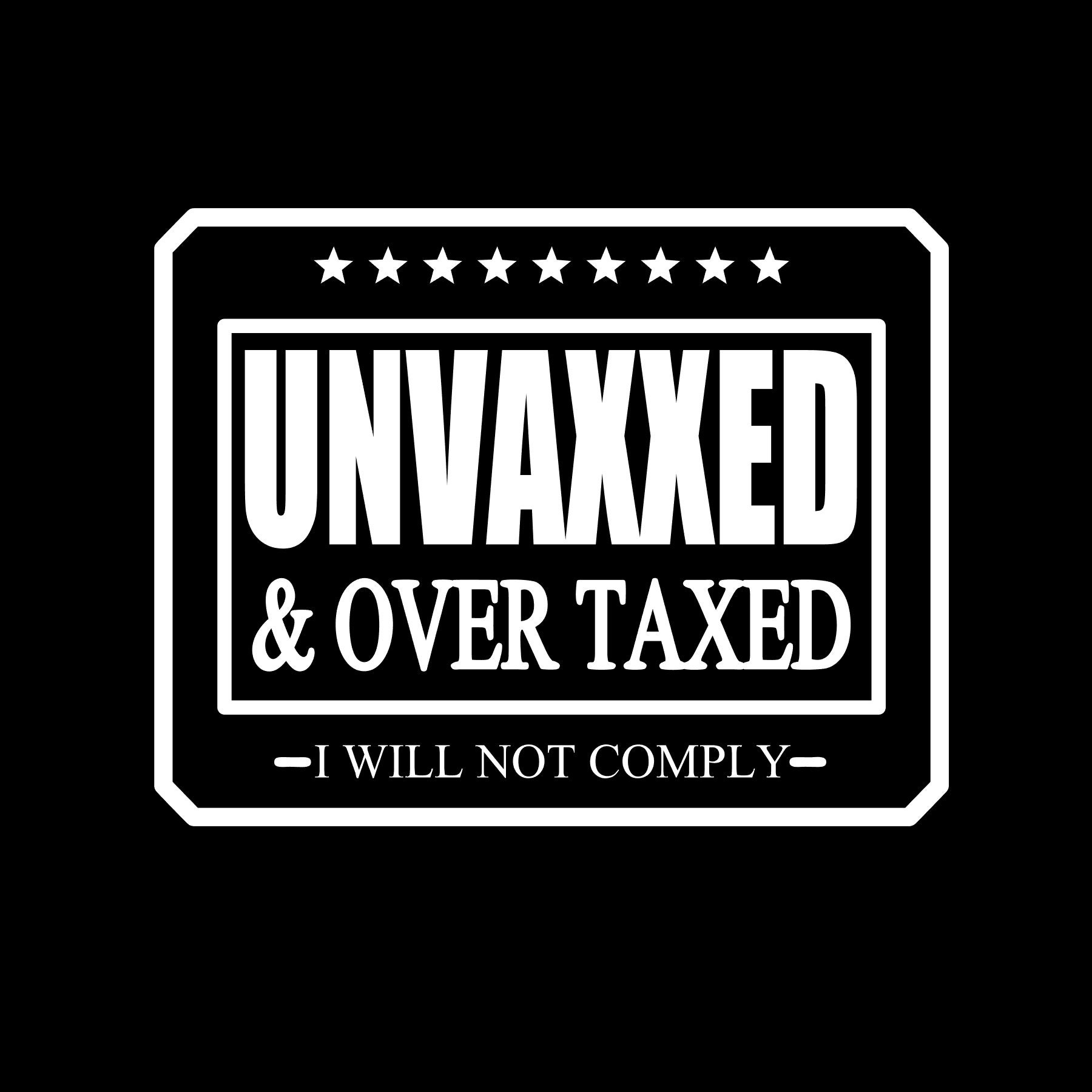 Unvaxxed and Over Taxed Decal multiple Sizes and Colors - Etsy