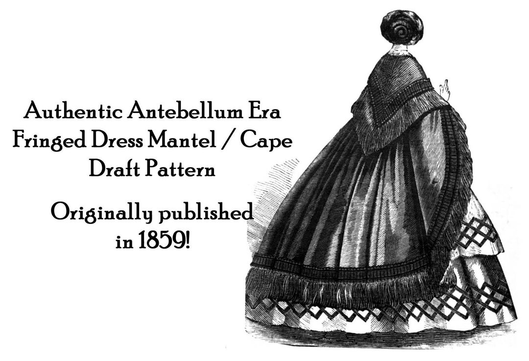 Antebellum Civil War Lady's Fringed Dress Mantle Draft Pattern ...