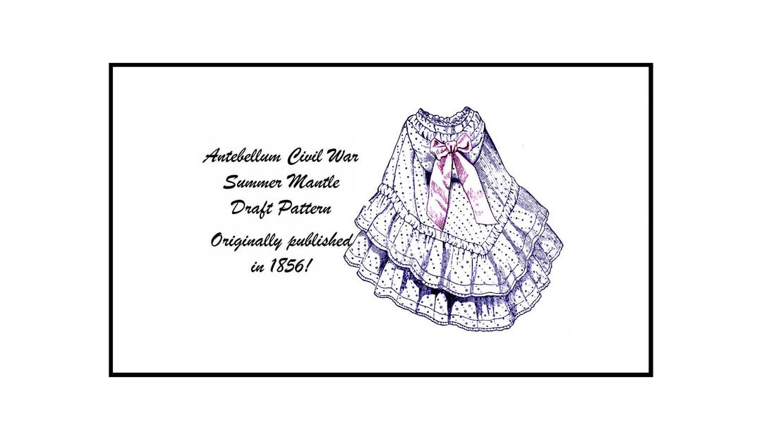 Antebellum Civil War Summer Mantle Draft Pattern 1856 Victorian Cape ...