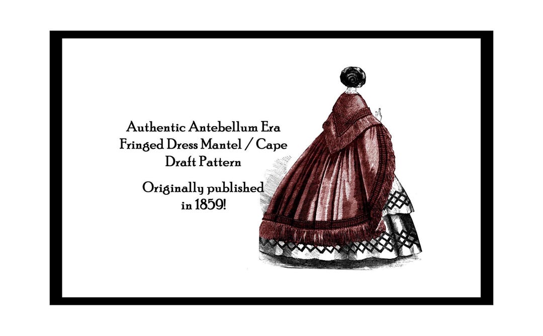 Antebellum Civil War Lady's Fringed Dress Mantle Draft Pattern ...