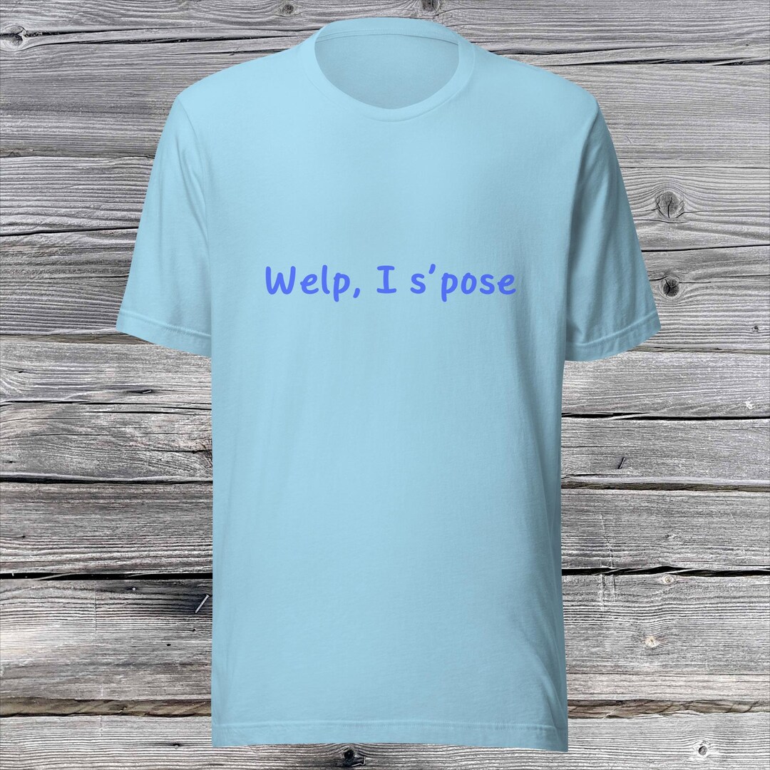 Welp, I S'pose T-shirt, the Midwest Goodbye Shirt! Funny Gift for ...