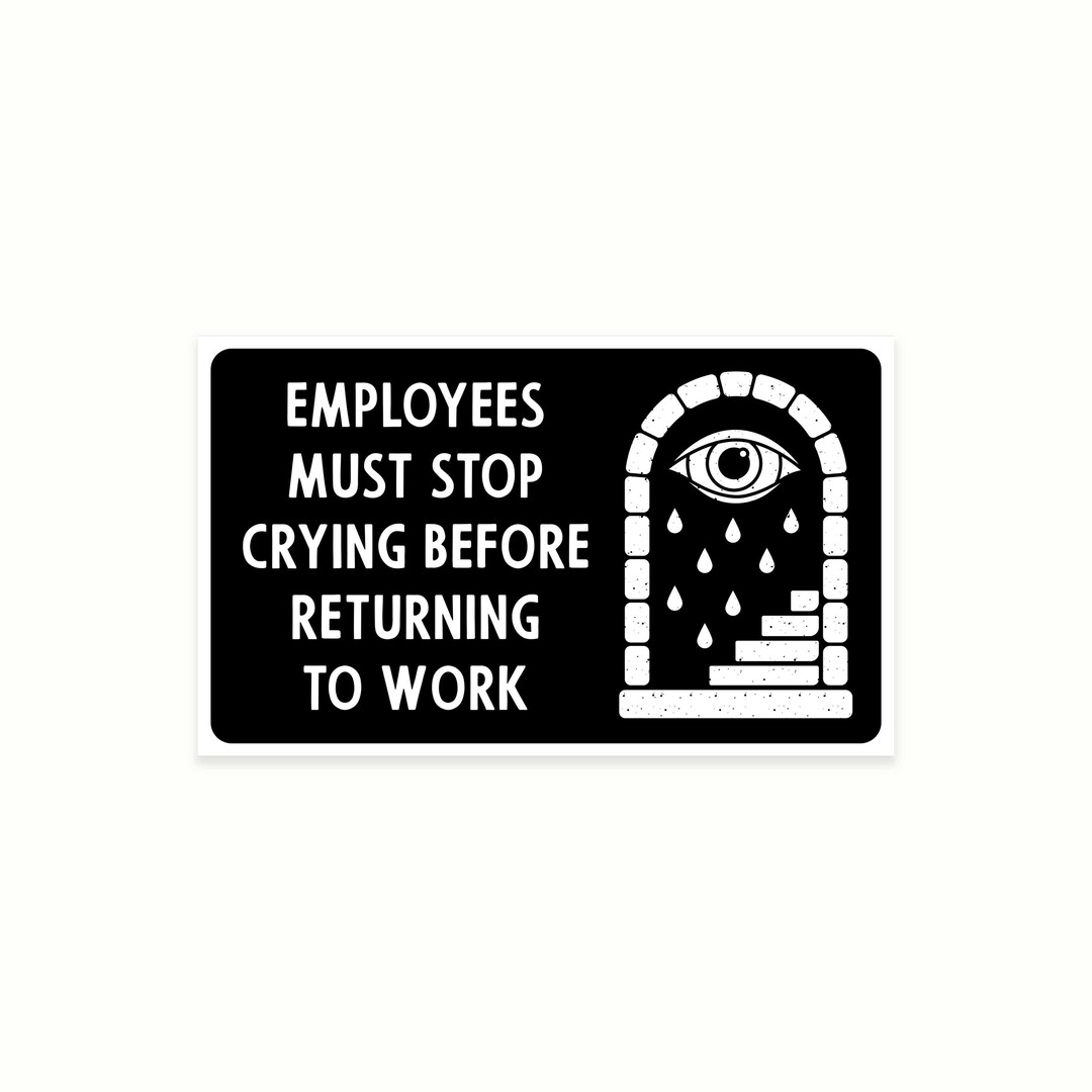 Employees Must Stop Crying Sticker - Etsy