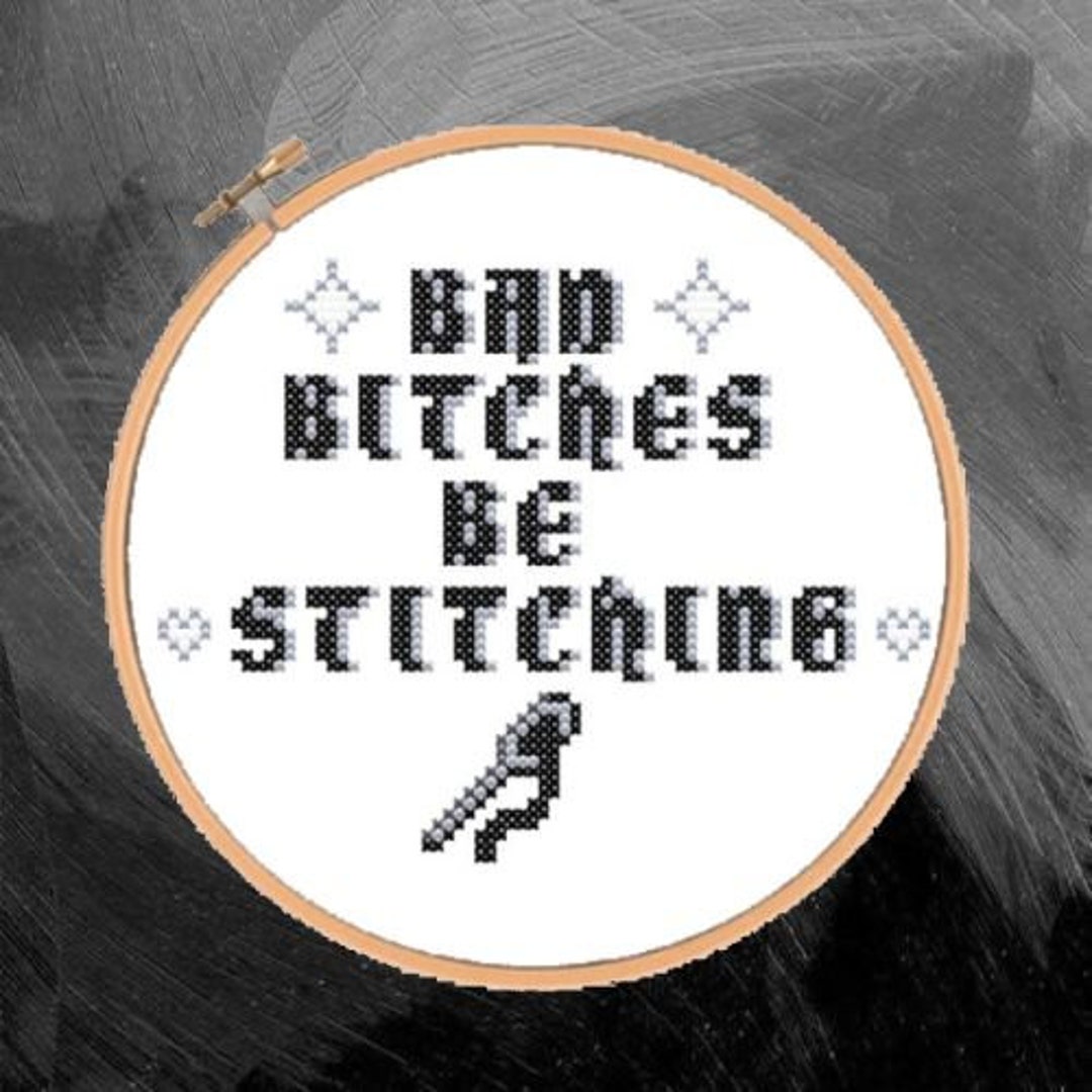 Bad Bitches Be Stitching PDF Cross Stitch Pattern, Beginner, Quote ...