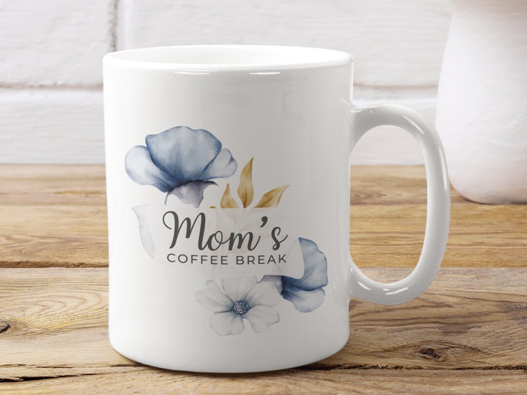 Mother's Day Coffee Break Mug Coffee Break Mom Mug With Flowers ...