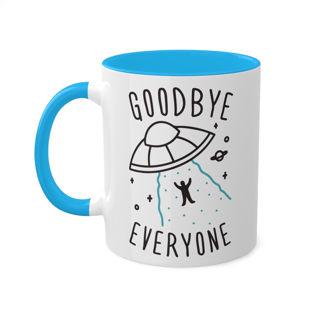 Goodbye Everyone Mug. Alien Abduction Mug, Alien Mug, Alien Gift, Outer ...
