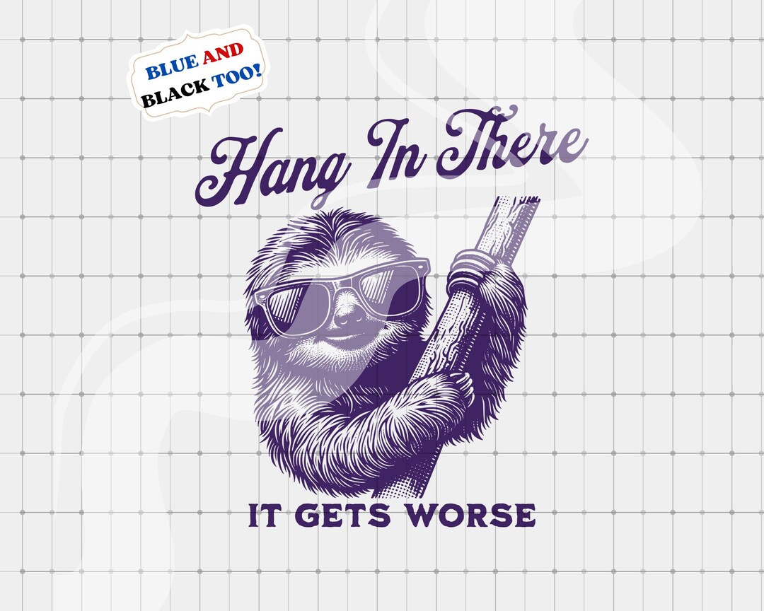 Hang in There It Gets Worse PNG, Retro Graphic Printable, Funny T Shirt ...