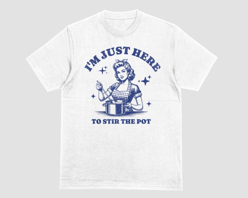 I'm Just Here to Stir the Pot PNG, Funny Retro Meme Graphic Printable ...