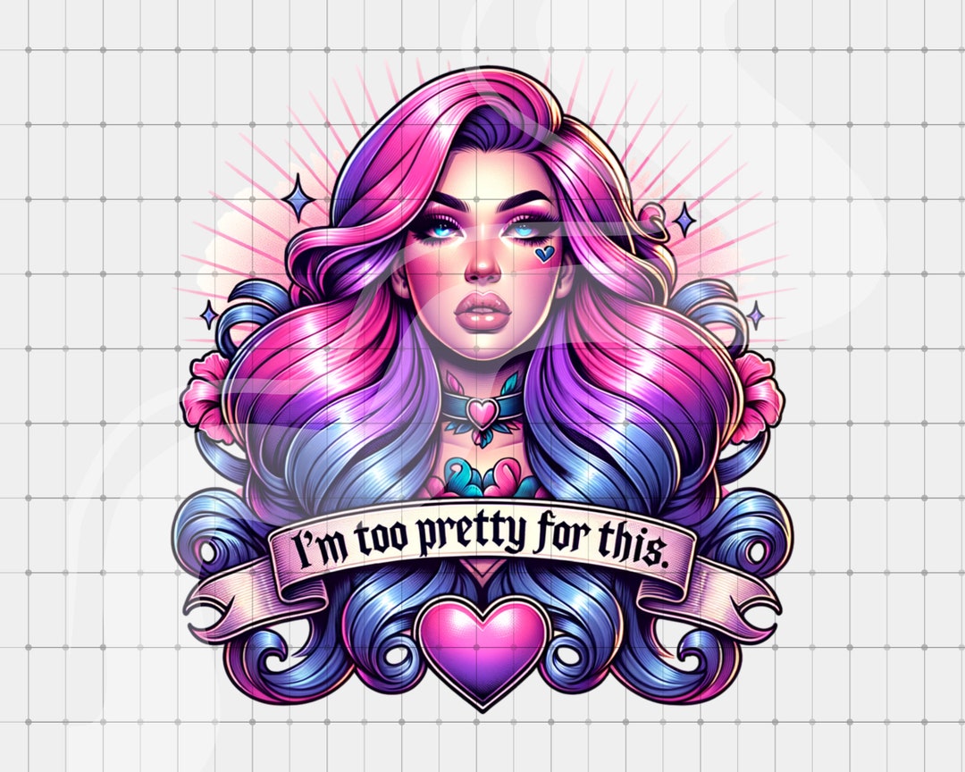 I'm Too Pretty for This PNG, Funny Retro Meme Graphic Printable, POD ...