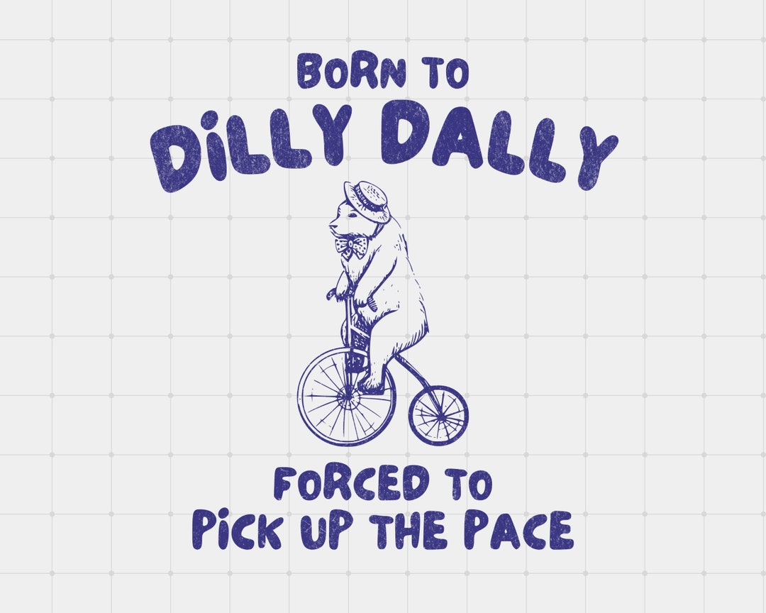 Born to Dilly Dally PNG, Retro Meme Graphic Printable, Funny Bear on ...