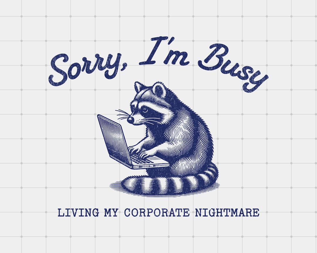 Sorry I'm Busy Living My Corporate Nightmare PNG, Retro Raccoon Meme ...