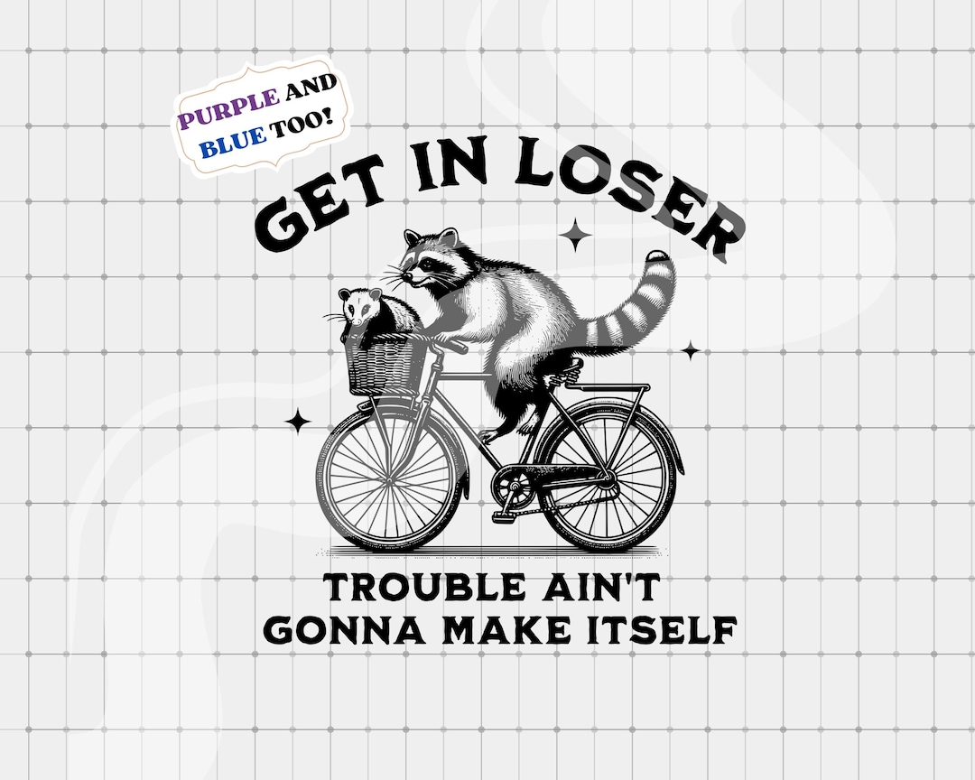 Get in Loser Trouble Ain't Gonna Make Itself PNG, Retro Meme Png ...