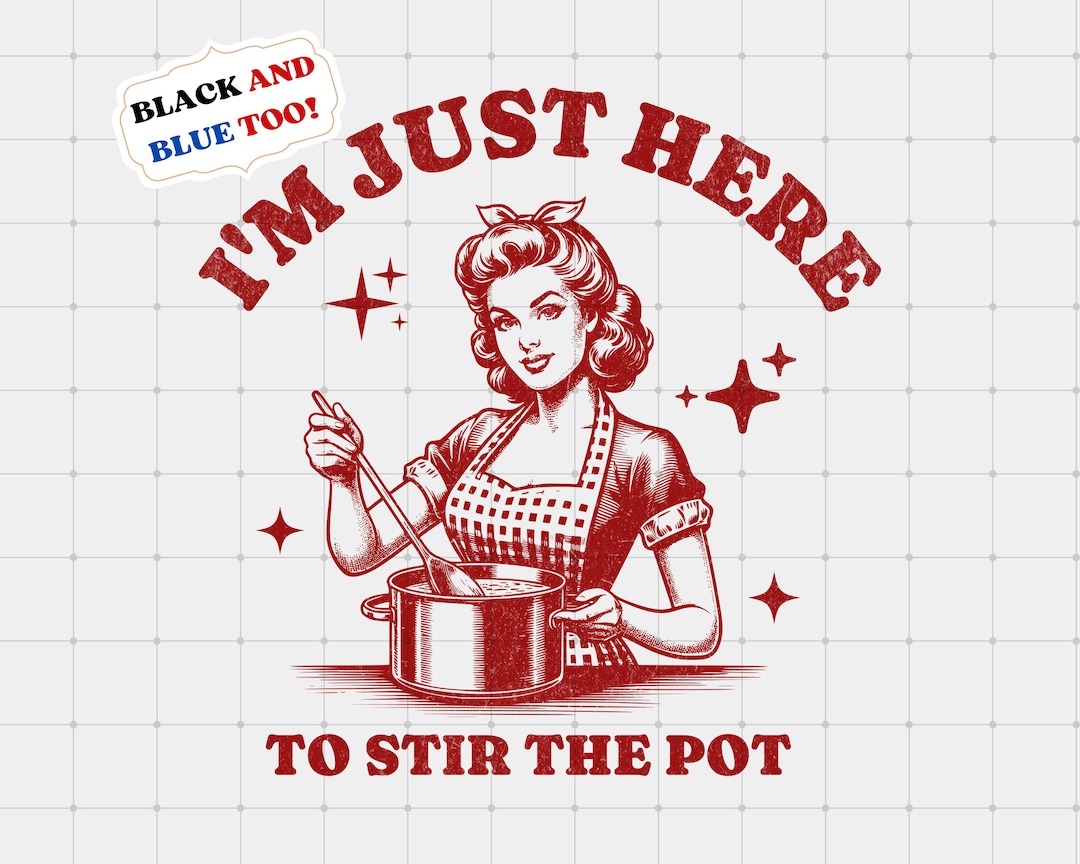 I'm Just Here to Stir the Pot PNG, Funny Retro Meme Graphic Printable ...
