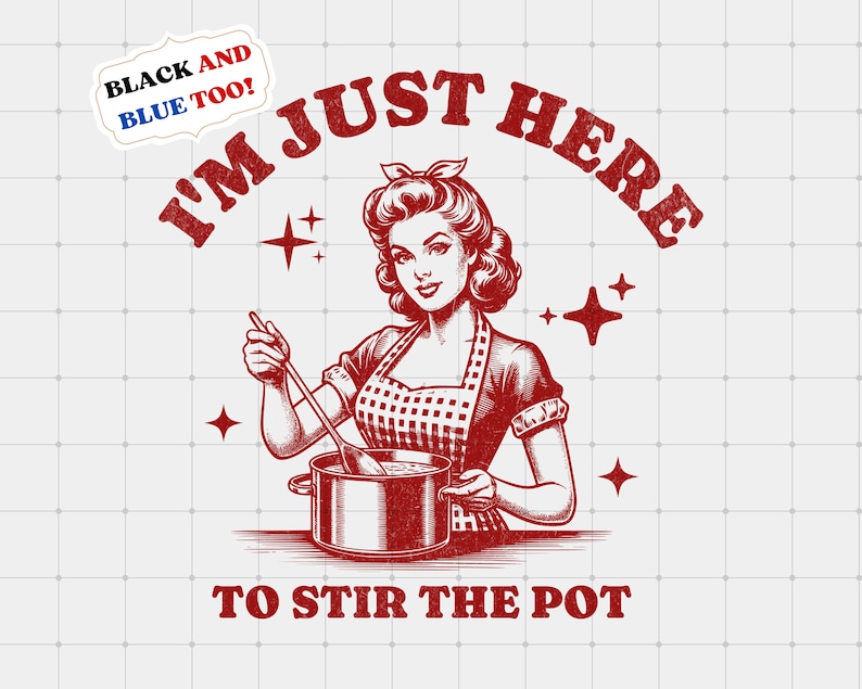I'm Just Here to Stir the Pot PNG, Funny Retro Meme Graphic Printable ...