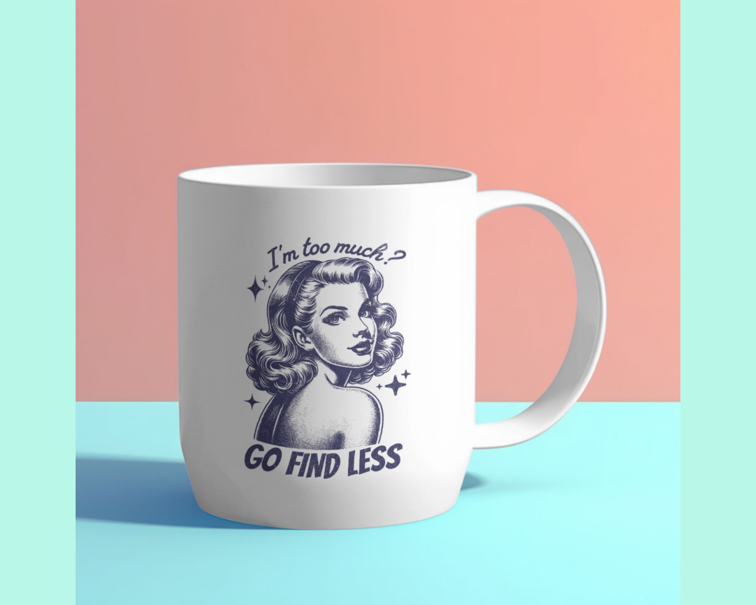 I'm Too Much Go Find Less PNG, Funny Retro Meme Graphic Printable, POD ...