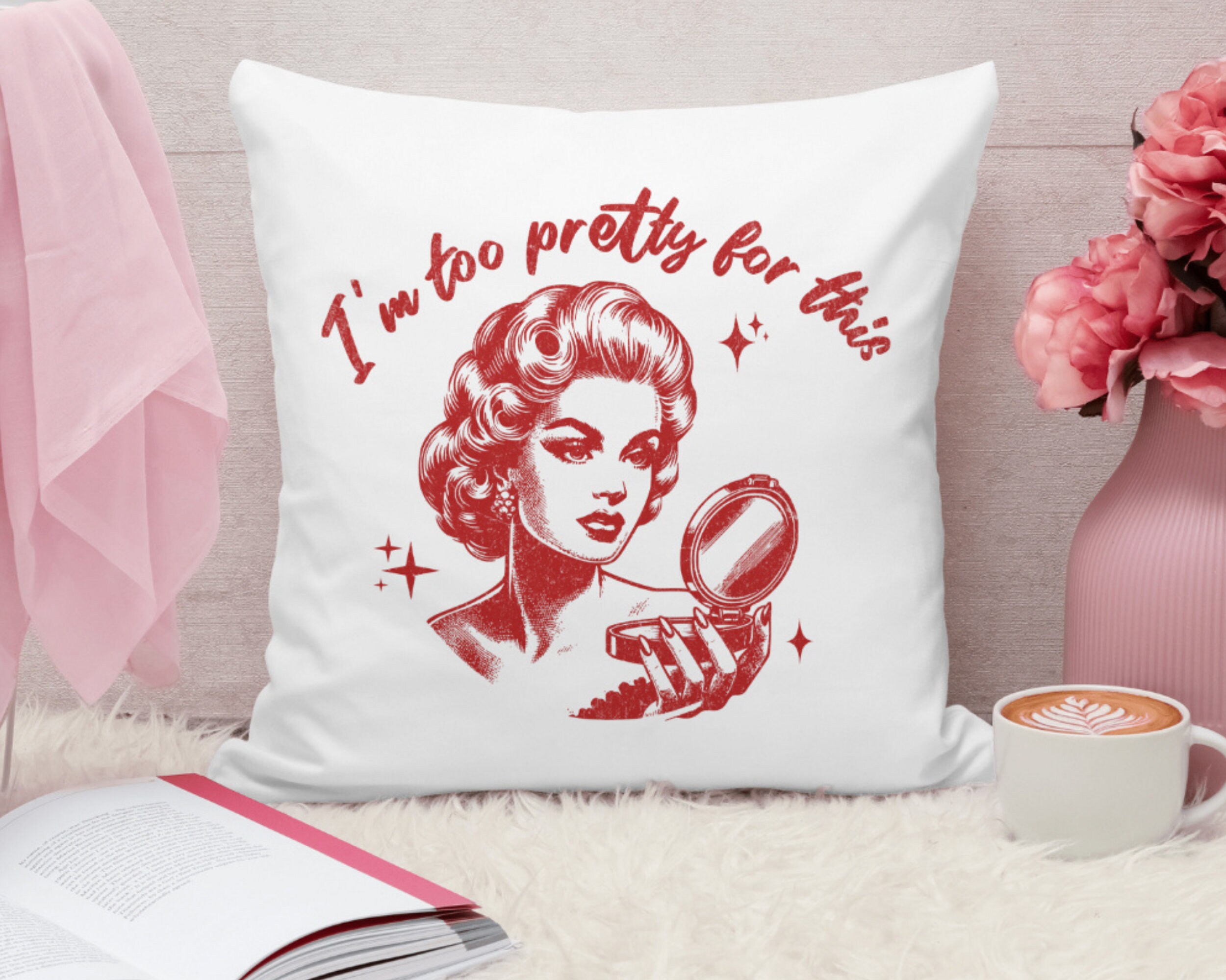 I'm Too Pretty for This PNG, Funny Retro Woman Graphic Printable, POD ...