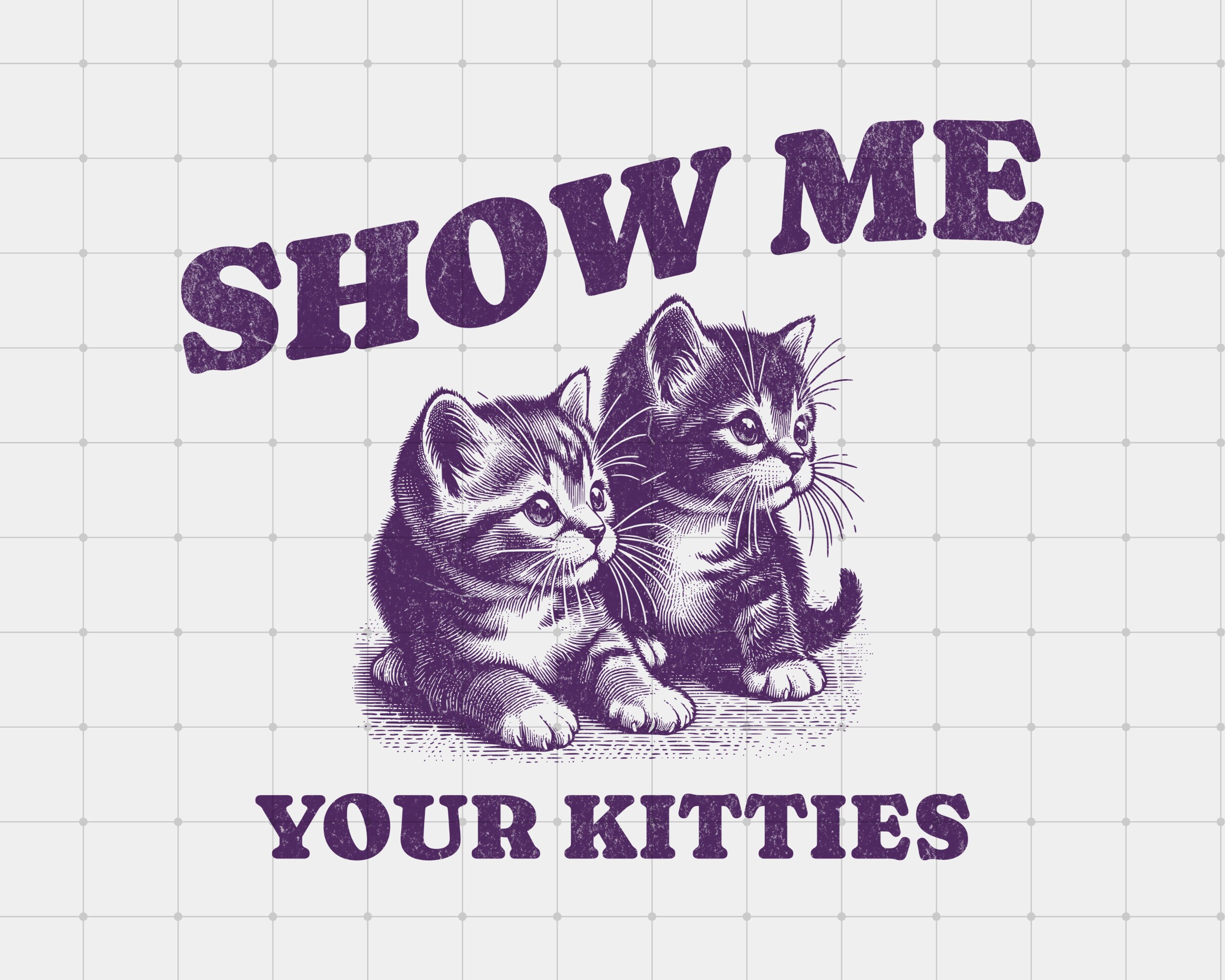 Show Me Your Kitties PNG, Funny Retro Illustration Meme Graphic ...