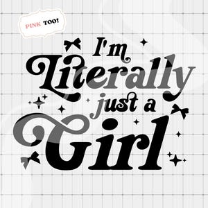 I'm Literally Just A Girl SVG PNG, Coquette Girly Svg, Funny ...