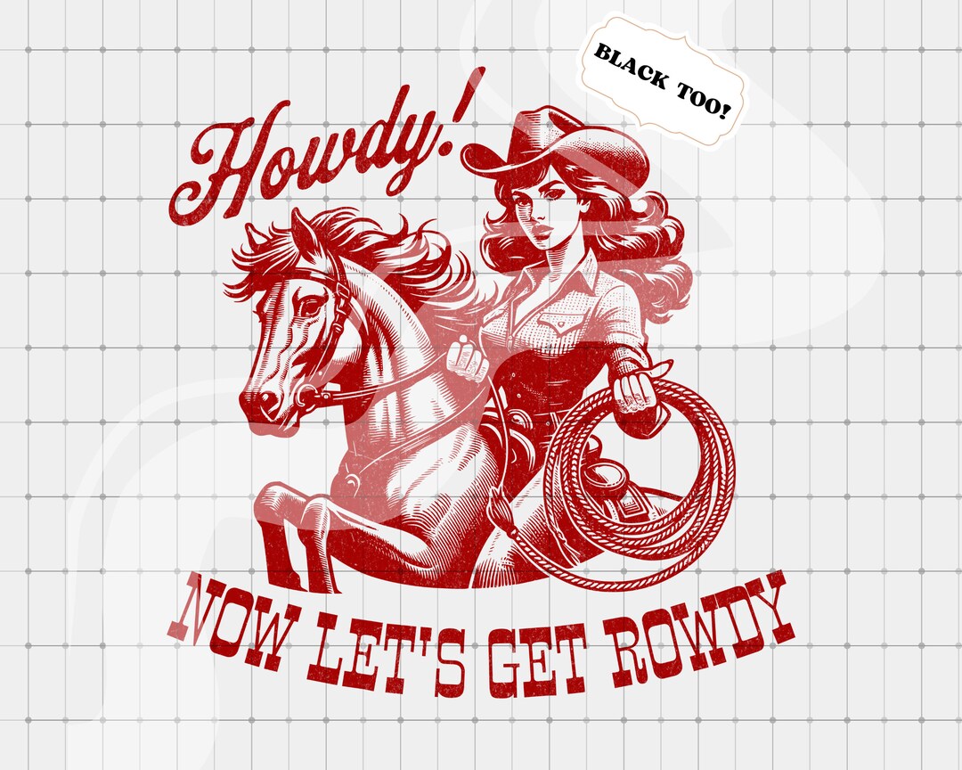 Howdy Now Let's Get Rowdy PNG, Retro Cowgirl Graphic Printable, POD ...