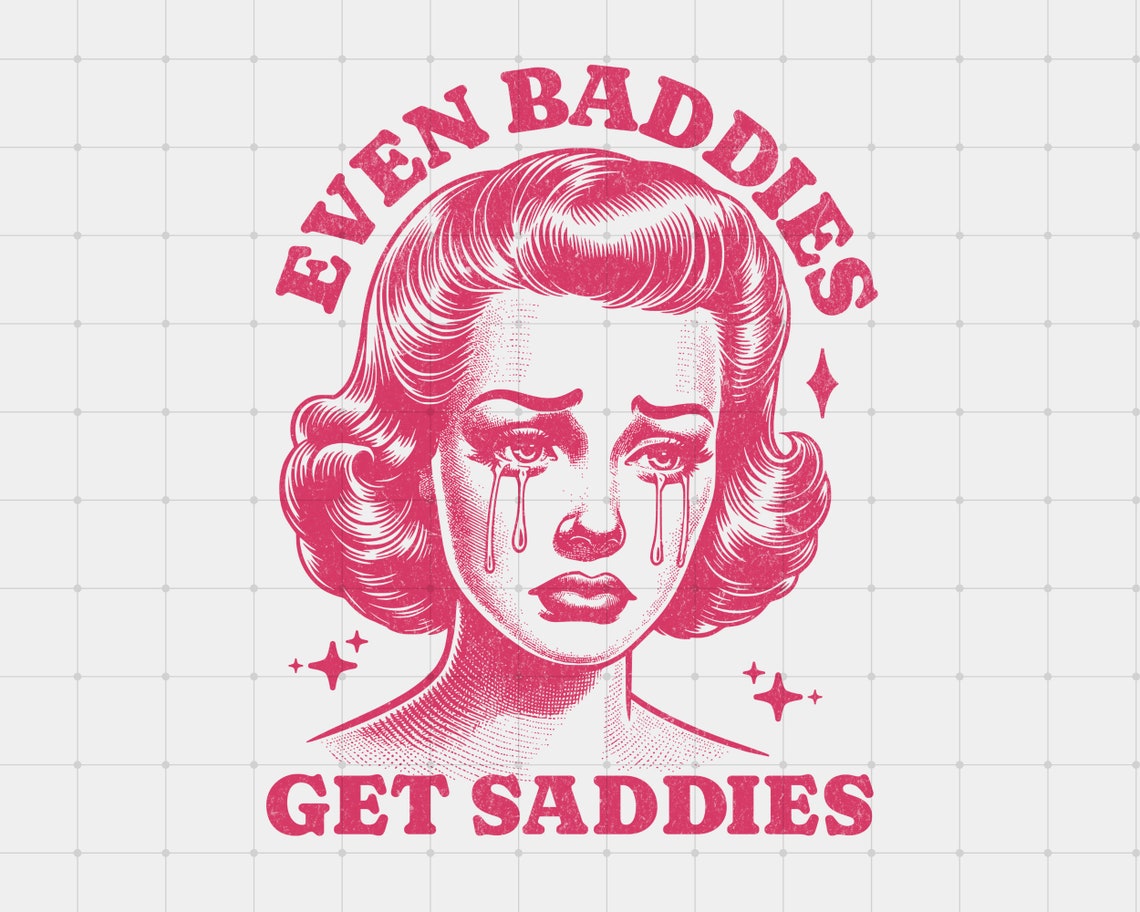 Even Baddies Get Saddies PNG, Funny Retro Sad Girl Housewife Graphic ...