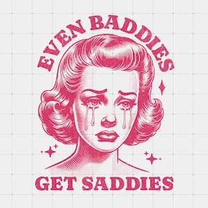 Even Baddies Get Saddies PNG, Funny Retro Sad Girl Housewife Graphic ...
