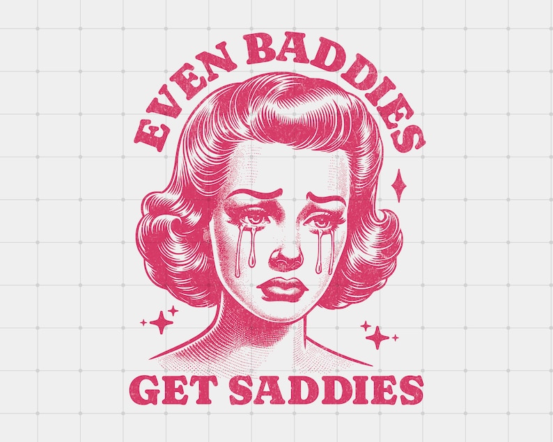 Even Baddies Get Saddies PNG, Funny Retro Sad Girl Housewife Graphic ...