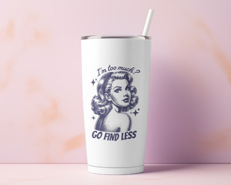 I'm Too Much Go Find Less PNG, Funny Retro Meme Graphic Printable, POD ...