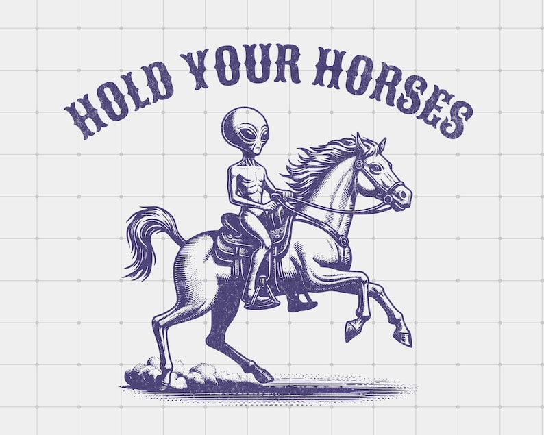 Hold Your Horses PNG, Funny Retro Alien Meme Graphic Printable, POD ...