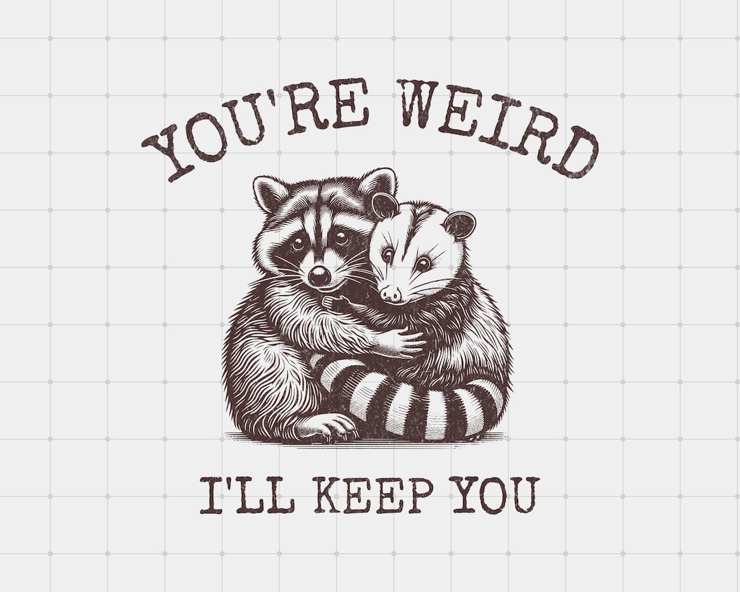 You're Weird I'll Keep You PNG, Funny Retro Meme Graphic Printable, POD ...