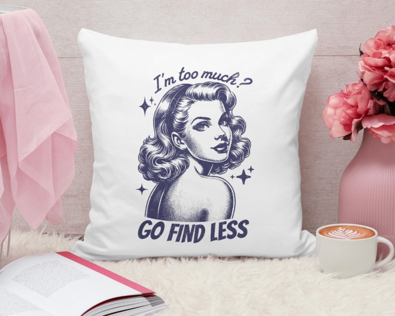I'm Too Much Go Find Less PNG, Funny Retro Meme Graphic Printable, POD ...