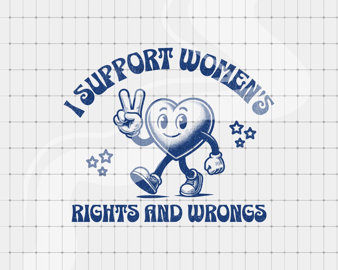 I Support Women's Rights and Wrongs PNG, Funny Retro Meme Graphic ...