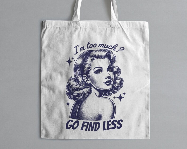 I'm Too Much Go Find Less PNG, Funny Retro Meme Graphic Printable, POD ...