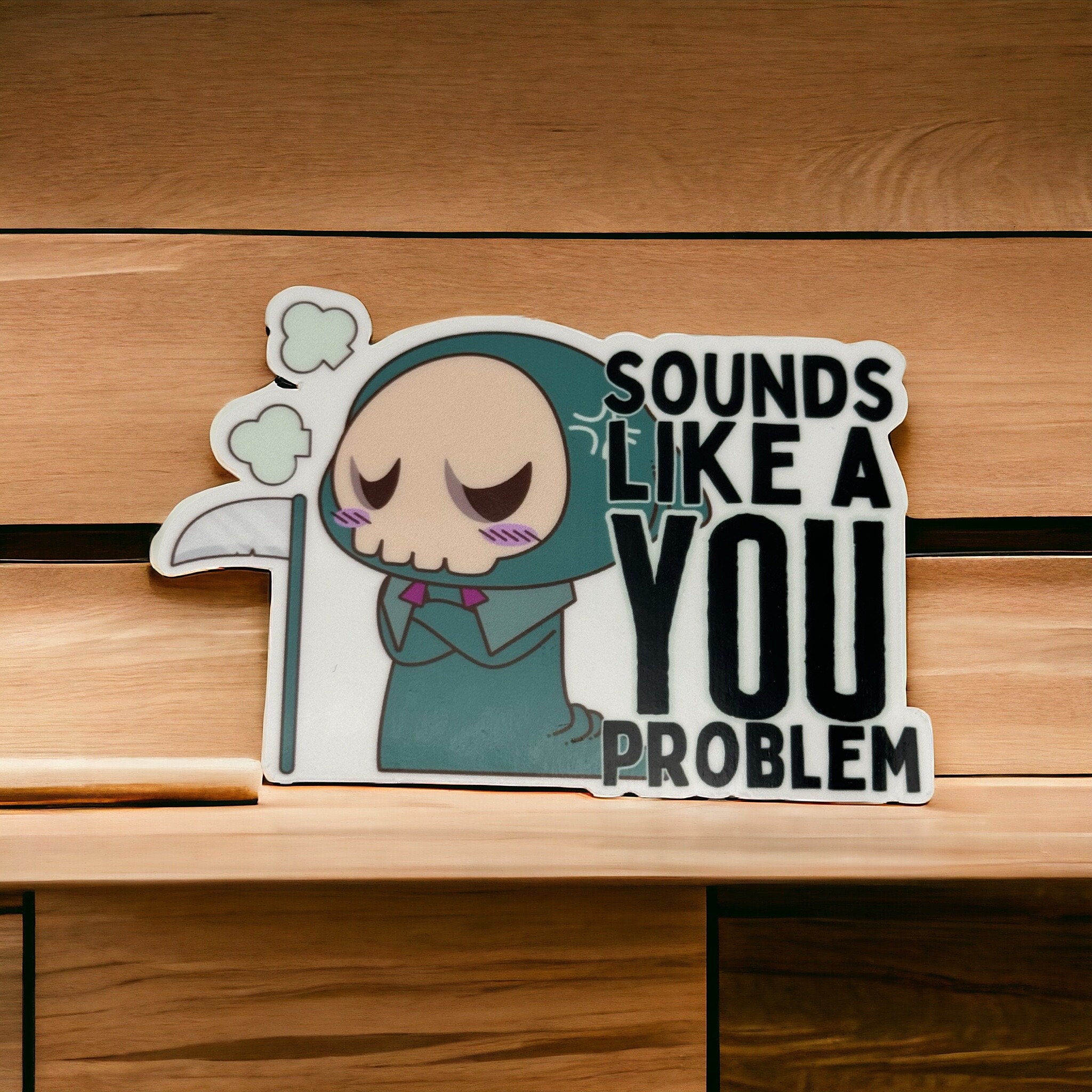 Sounds Like A You Problem Sticker - Etsy