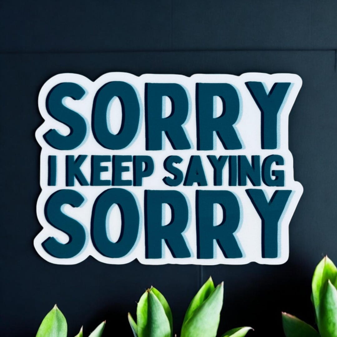 Sorry I Keep Saying Sorry Sticker - Etsy