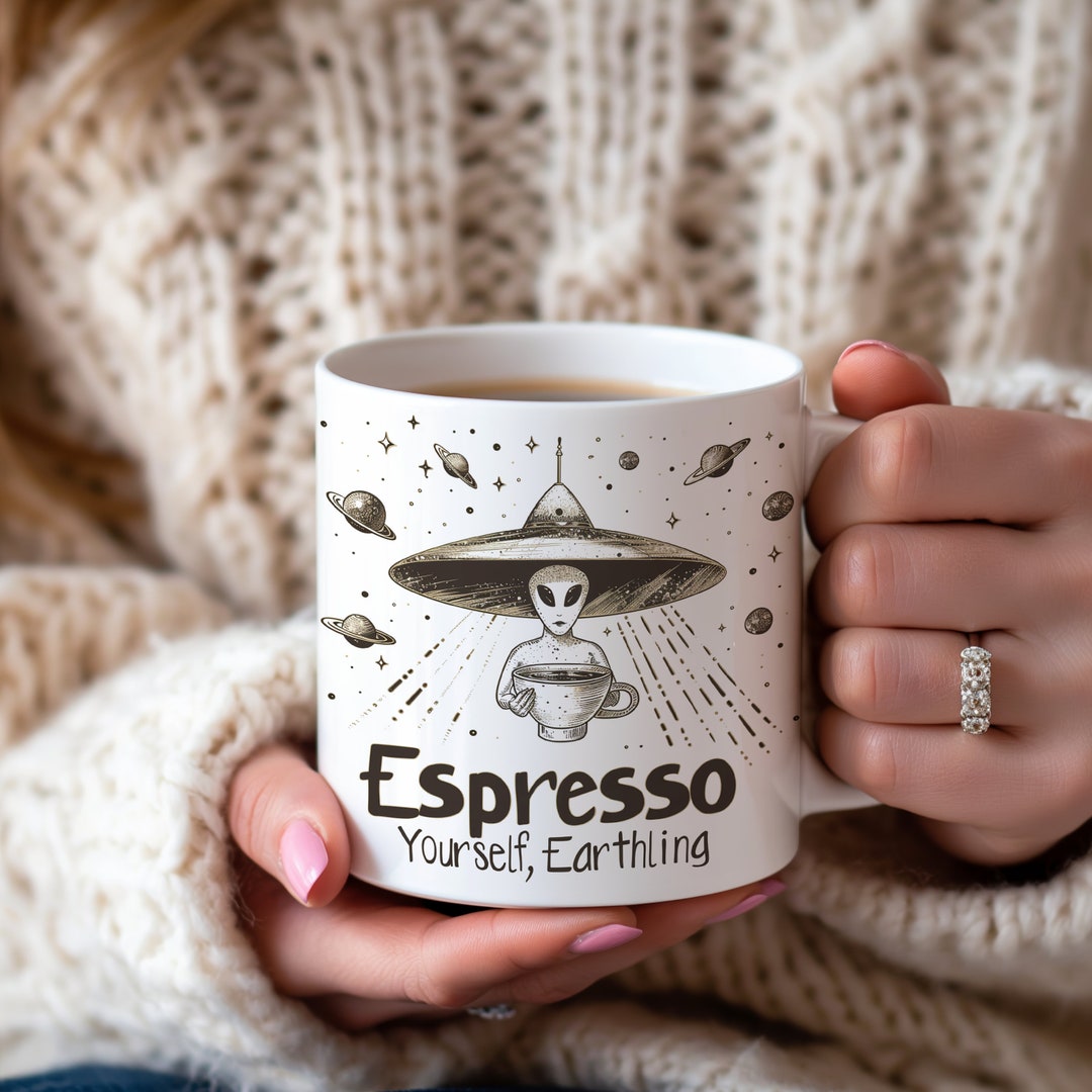 Funny Alien Espresso Mug: "espresso Yourself Earthling" Coffee Gift - Etsy